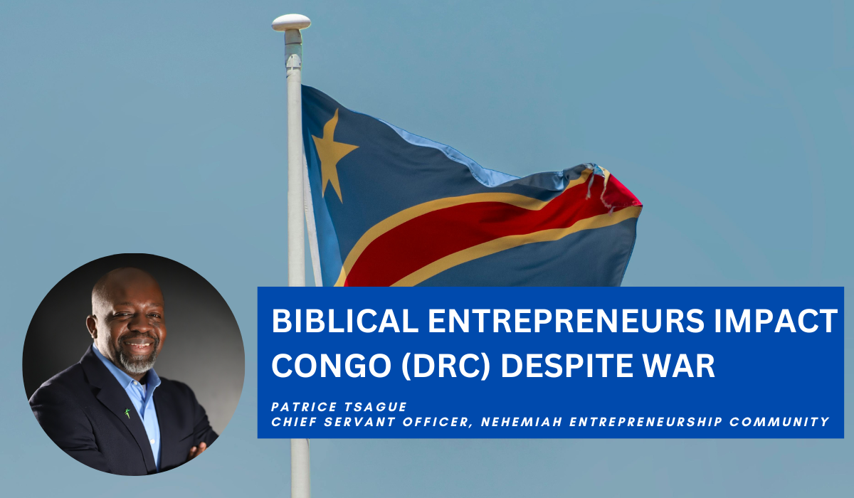Biblical Entrepreneurs Impact Congo (DRC) Despite War - Nehemiah ...
