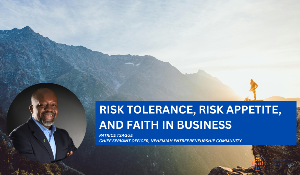 Risk Tolerance, Risk Appetite, and Faith in Business - Nehemiah ...